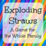 Exploding Straws: A Game for the Whole Family - A Nation of Moms