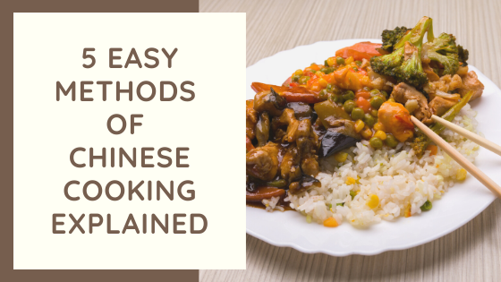 5 Easy Methods of Chinese Cooking Explained - A Nation of Moms